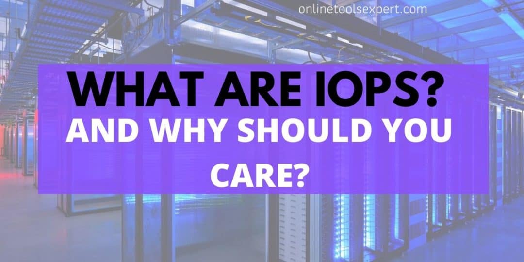 What is IOPS and How It Affects Your Site | Online Tools Expert